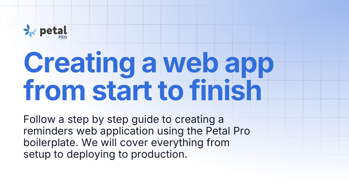 Creating a web app from start to finish | v1.2.0 | Petal Pro Documentation