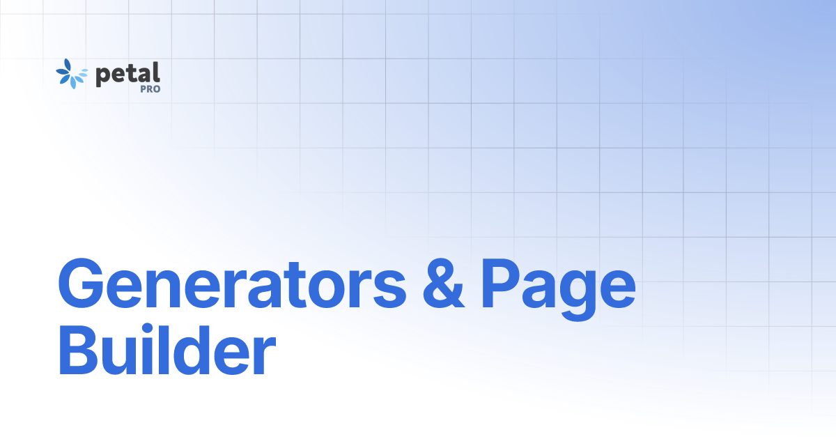Generators & Page Builder | Petal Pro Documentation