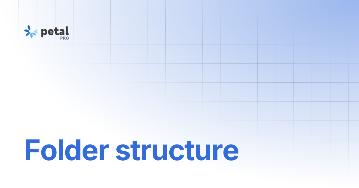 Folder structure | Petal Pro Documentation