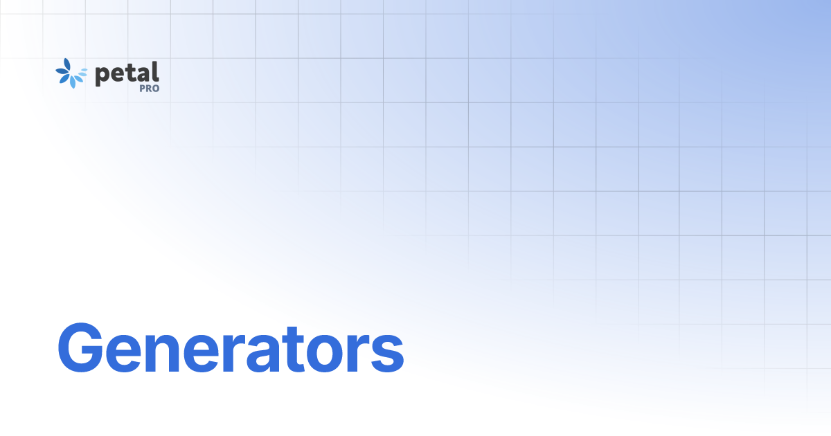 Generators | Petal Pro Documentation