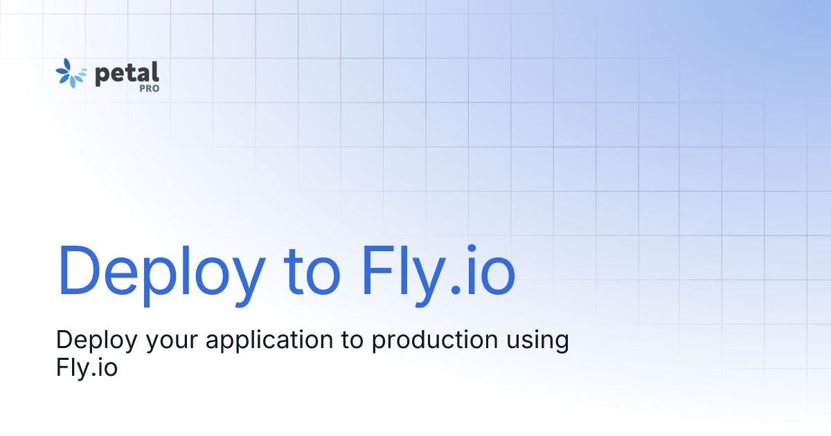 Deploy to Fly.io | Petal Pro Documentation